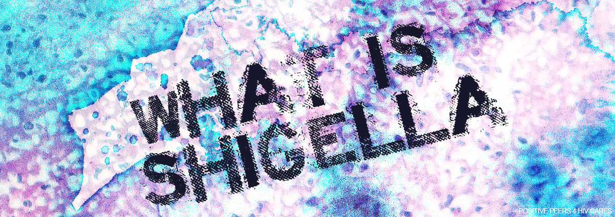 What people living with HIV need to know about Shigella - Positive Peers