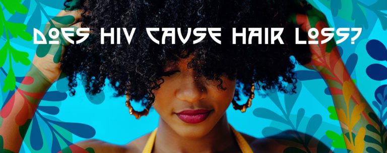 Does HIV Cause Hair Loss? - Positive Peers